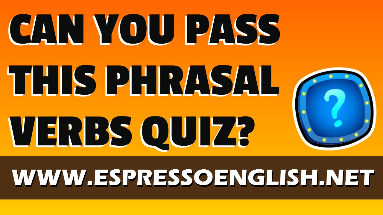 English Phrasal Verbs Quiz - YouTube