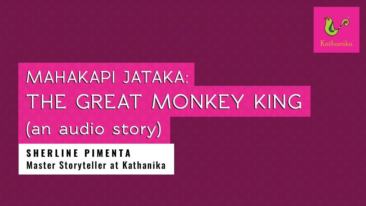 Mahakapi Jataka: The Great Monkey King (an audio story) | Sherline ...