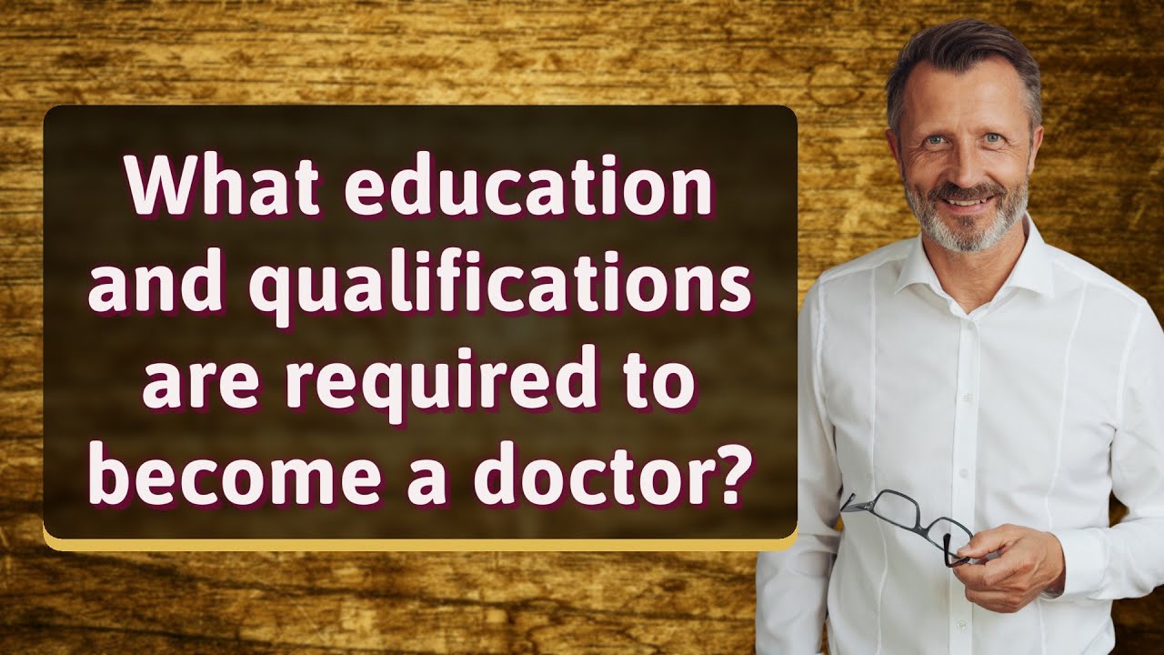 What education and qualifications are required to become a doctor ...