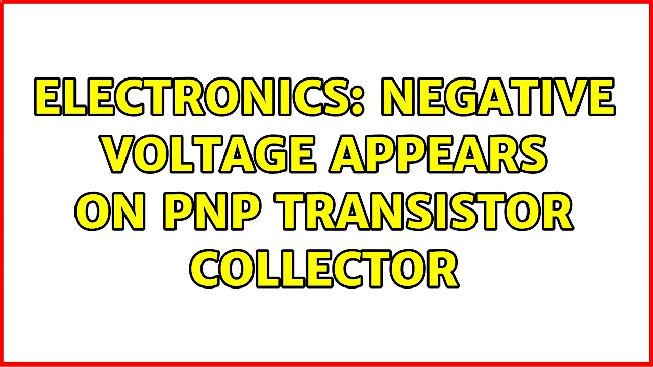 Electronics: negative voltage appears on PNP transistor collector - YouTube