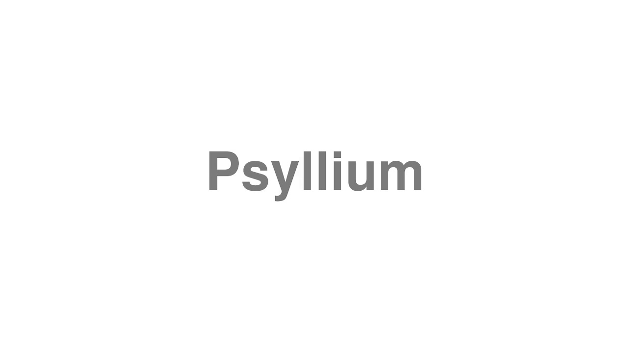 How to Pronounce "Psyllium" - YouTube