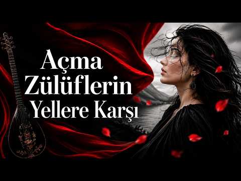 Açma Zülüflerin Yellere Karşı | Yâre Sitemin En Güzel Hâli | Duygusal Türküler