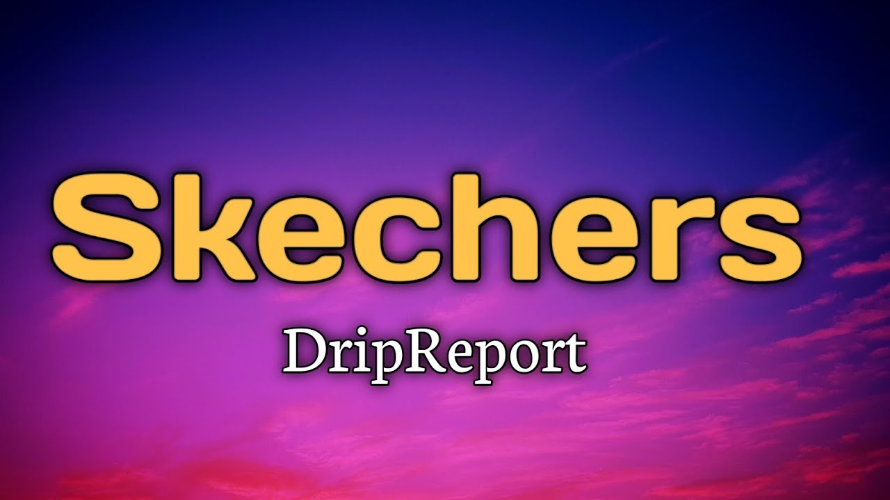 DripReport – Skechers Lyrics - YouTube