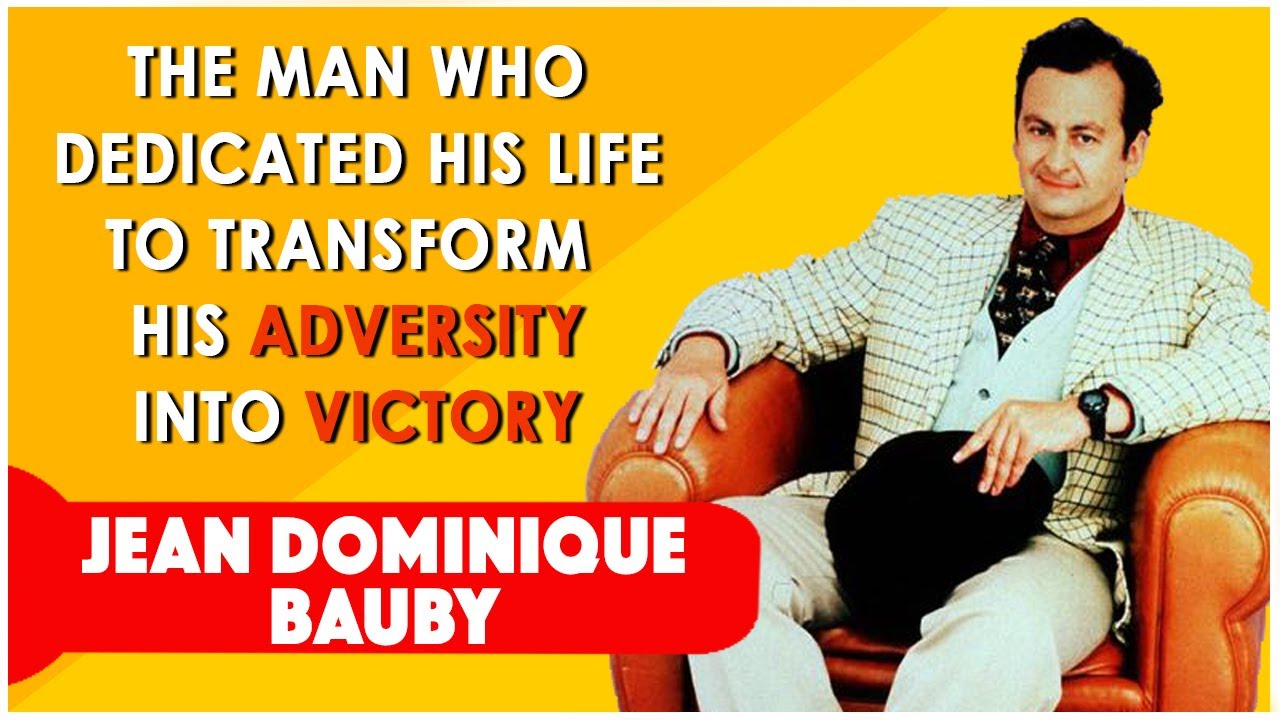 The Life Story of Jean Dominique Bauby | Turning Adversity into Victory ...