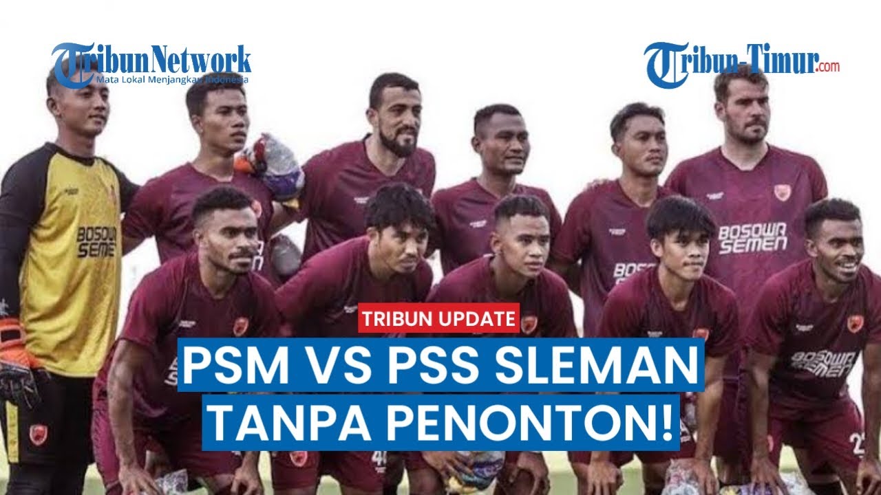 🔴 RESMI! LAGA PSM MAKASSAR VS PSS SLEMAN DI PAREPARE TANPA PENONTON ...