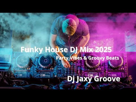 🔥Funky House DJ Mix 2025 | Party Vibes & Groovy Beats | DJ Jaxy Groove #funkyhousemix #djmix #party