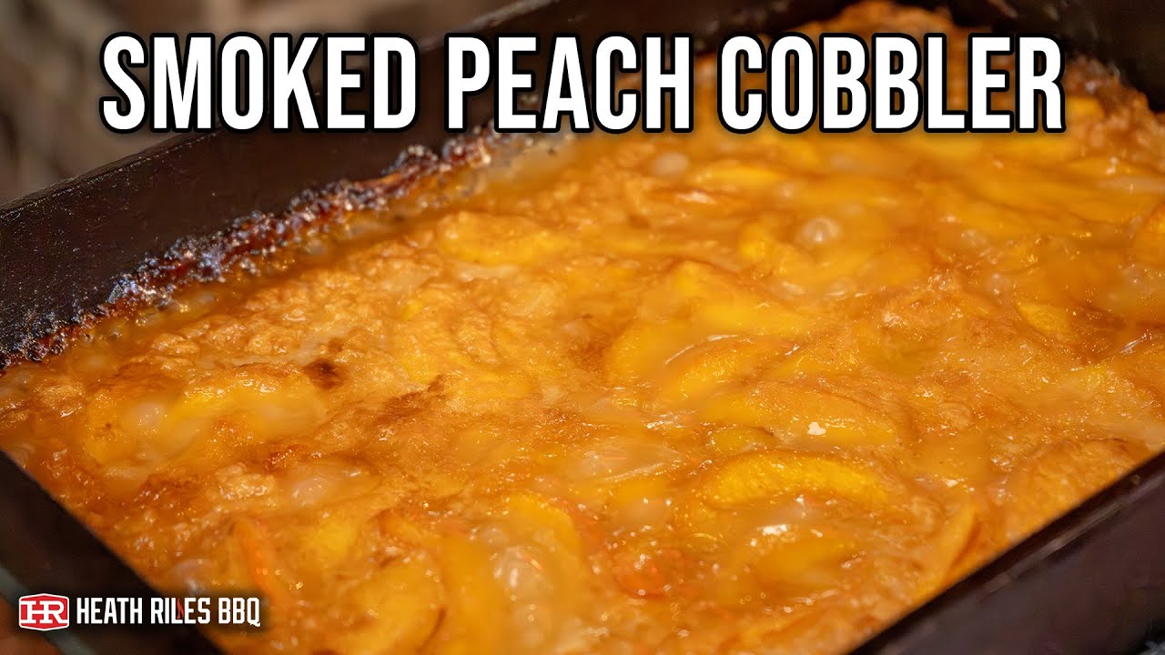 Old School Smoked Peach Cobbler | Heath Riles BBQ - YouTube