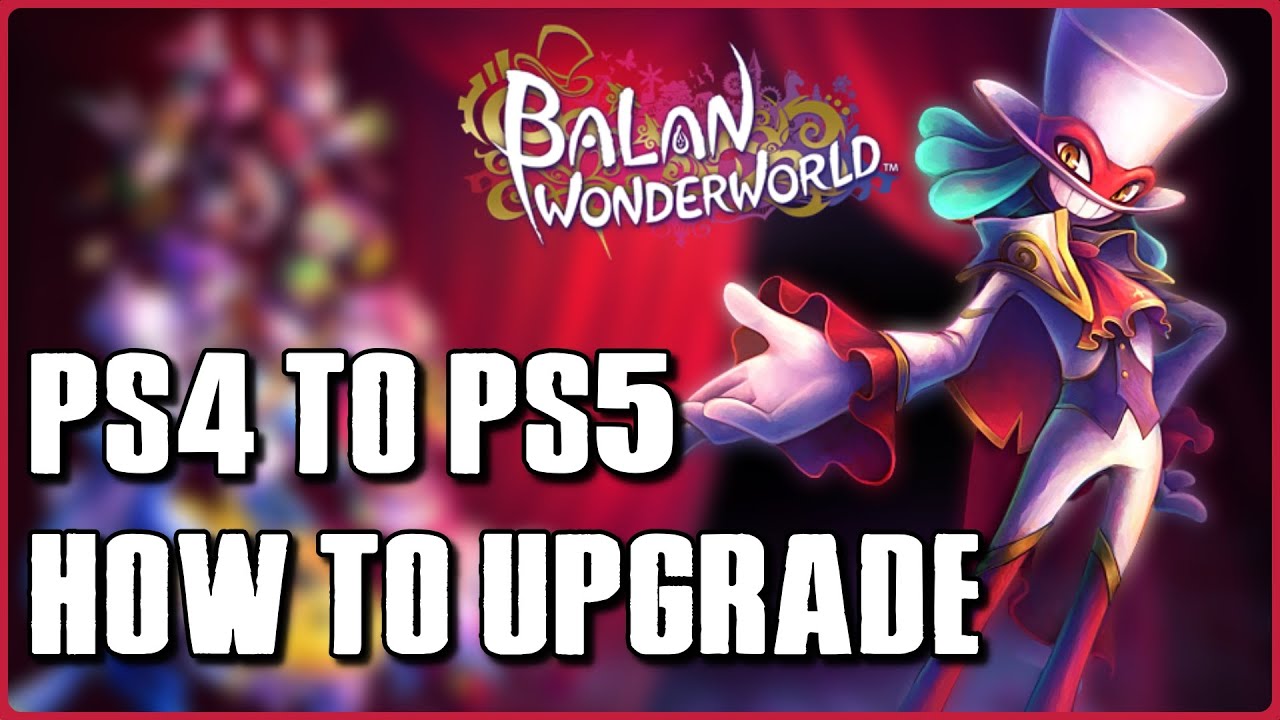 Balan Wonderworld How to Upgrade PS4 to PS5 - YouTube
