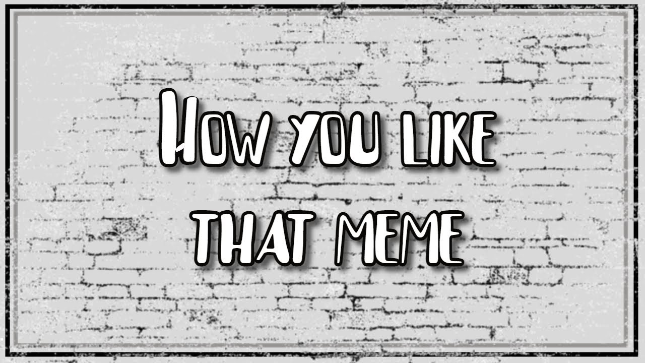 How you like that meme - Coffe - Kum :b - YouTube