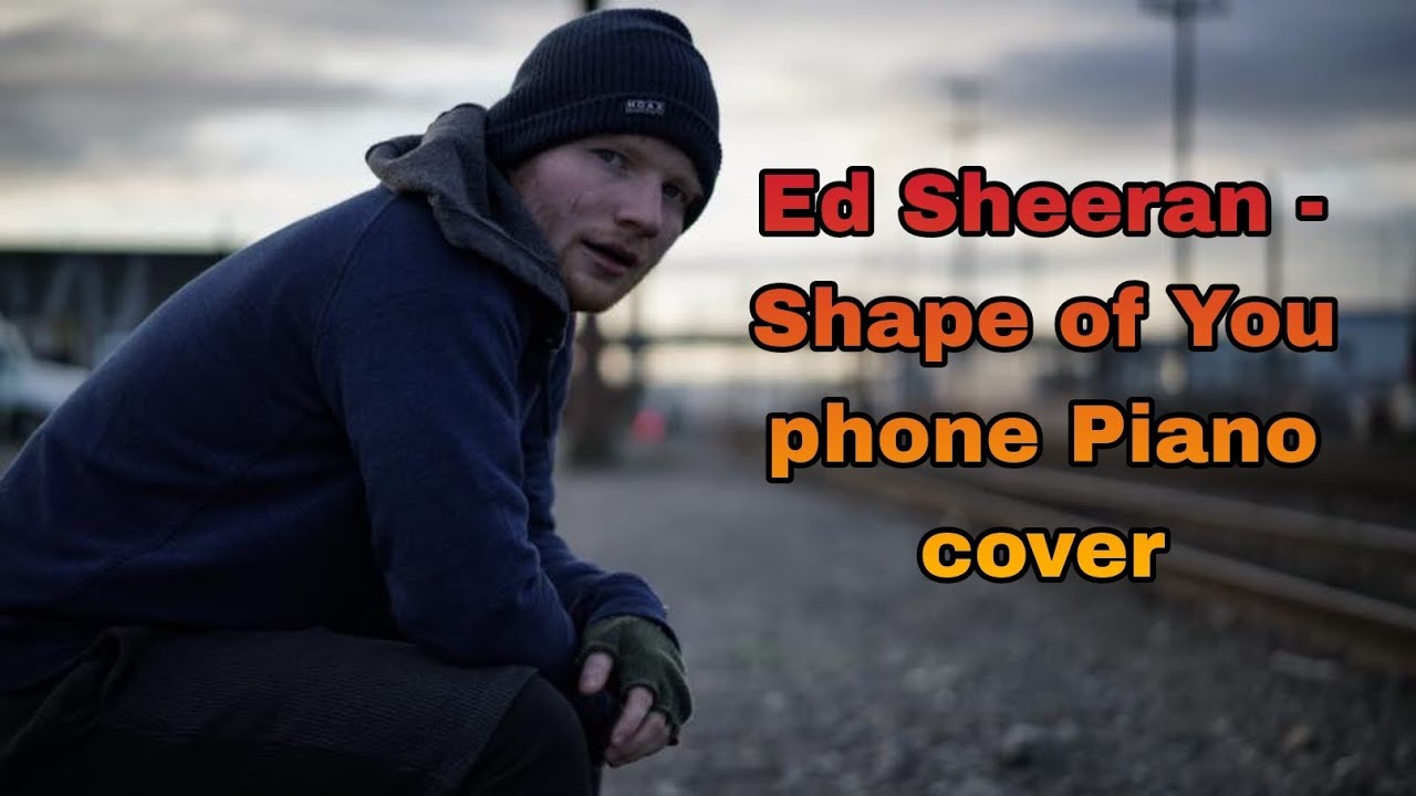 Ed Sheeran - Shape of You (Official phone Piano Video) - YouTube