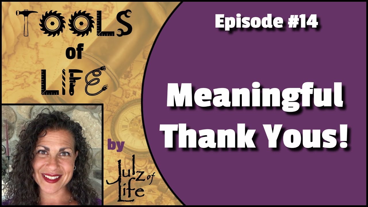 Tools of Life by Julz of Life #14 - Meaningful Thank Yous - YouTube