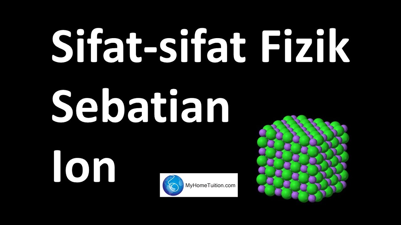 Kimia Tingkatan 4 Bab 5 Ikatan Kimia | Sifat-sifat Fizik Sebatian Ion ...