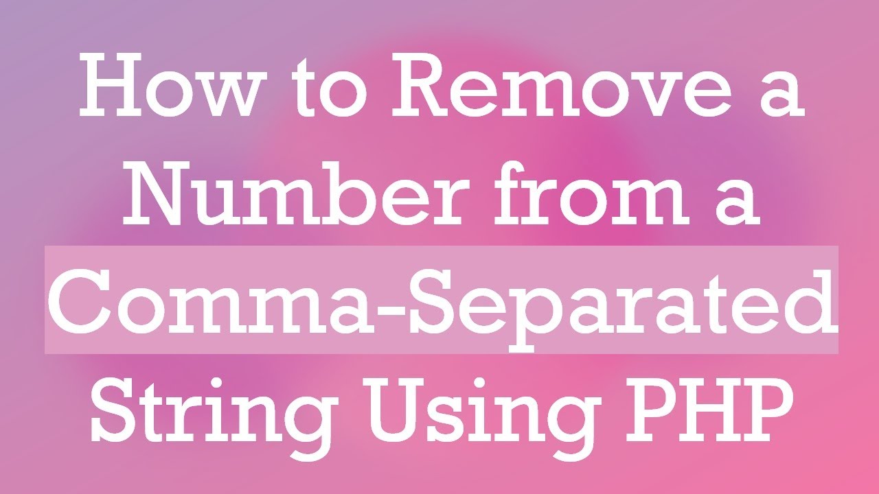 How To Remove A Number From A Comma Separated String Using Php Youtube 4929