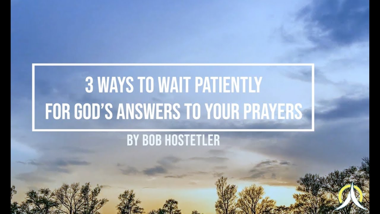 3 Ways to Wait Patiently for God's Answer to Your Prayers - YouTube
