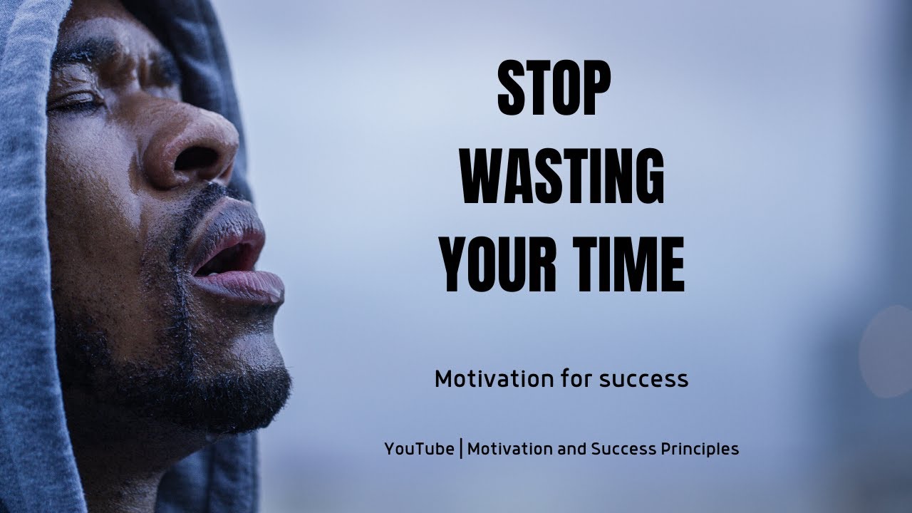 Motivation For Success. Stop Wasting Your Time - YouTube