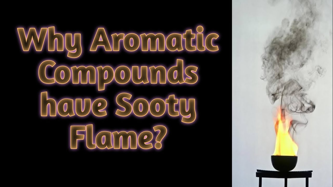 Why Aromatic Compounds have Sooty Flame ? | Aromatic Hydrocarbons ...