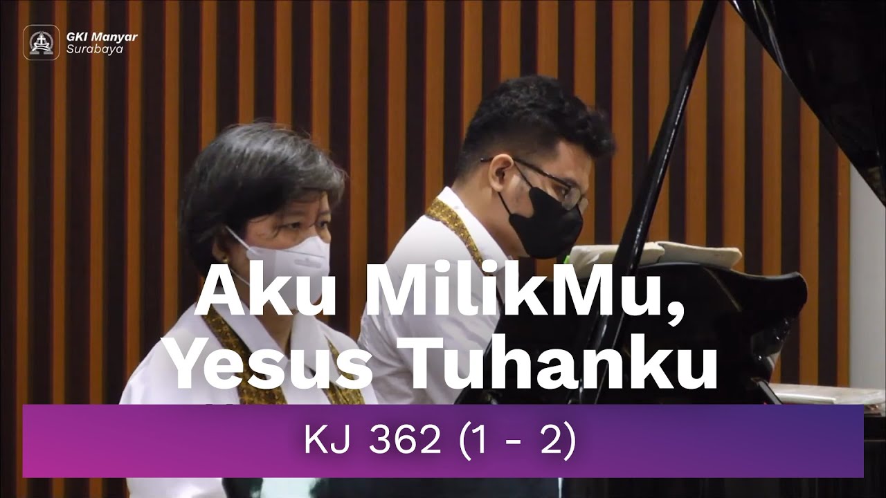 KJ 362 (1 - 2) - Aku MilikMu, Yesus Tuhanku (Do = G) - YouTube