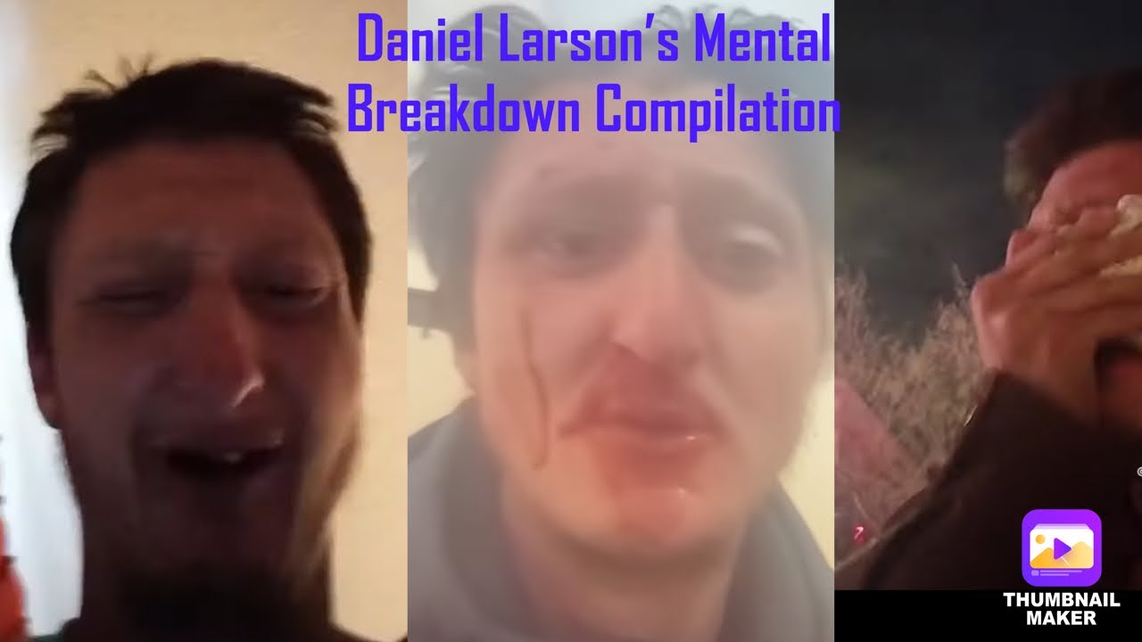 Daniel Larson’s Mental Breakdown Compilation - YouTube