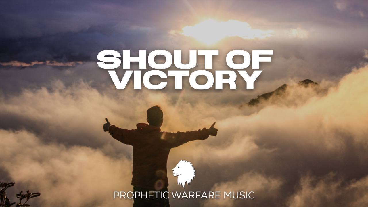 SHOUT OF VICTORY // PROPHETIC WARFARE M USIC - YouTube