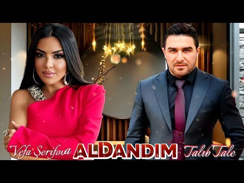 Vefa Şerifova & Talıb Tale - Aldandım 2024 ( Yeni Remix Mahnılar) Parnoy Music
