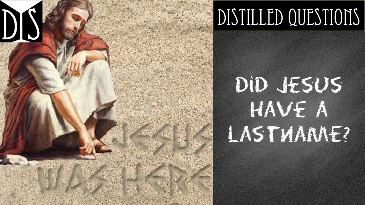 Did Jesus Have A Last Name Distilled Questions YouTube did-jesus-have-a-last-name-distilled-questions-youtube