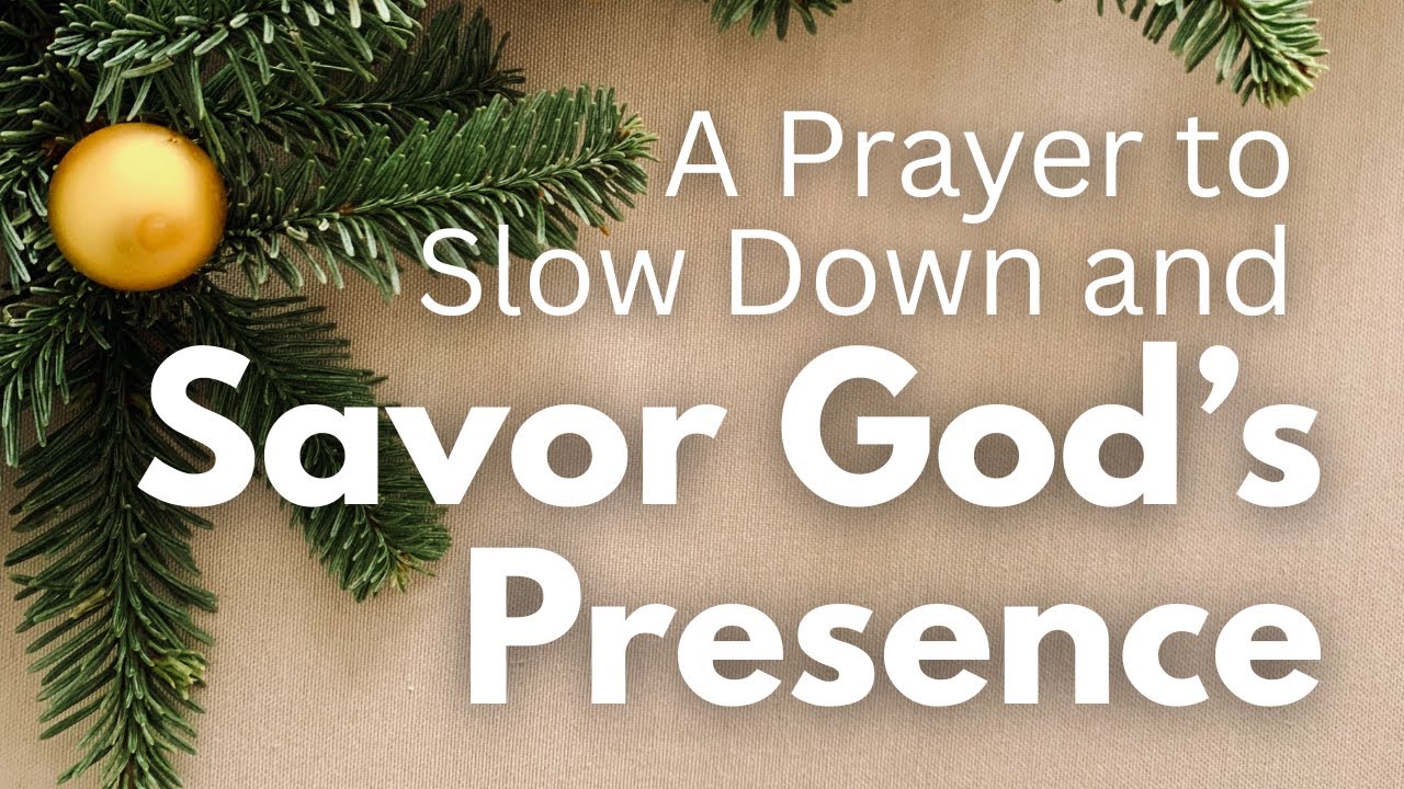 A Prayer to Slow Down and Savor God’s Presence | Your Daily Prayer ...