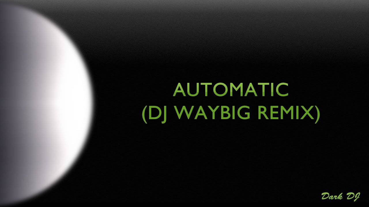 Dark DJ - Automatic (DJ Waybig Remix) - YouTube