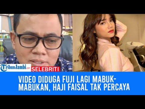 Viral Video Diduga Fuji Lagi Mabuk-Mabukan, Haji Faisal Tak Percaya ...