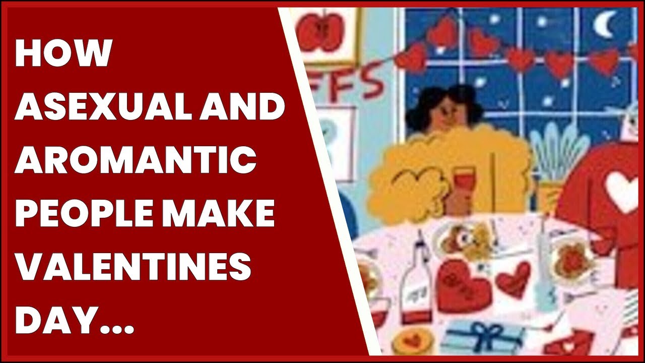 HOW ASEXUAL AND AROMANTIC PEOPLE MAKE VALENTINES DAY THEIR OWN - YouTube