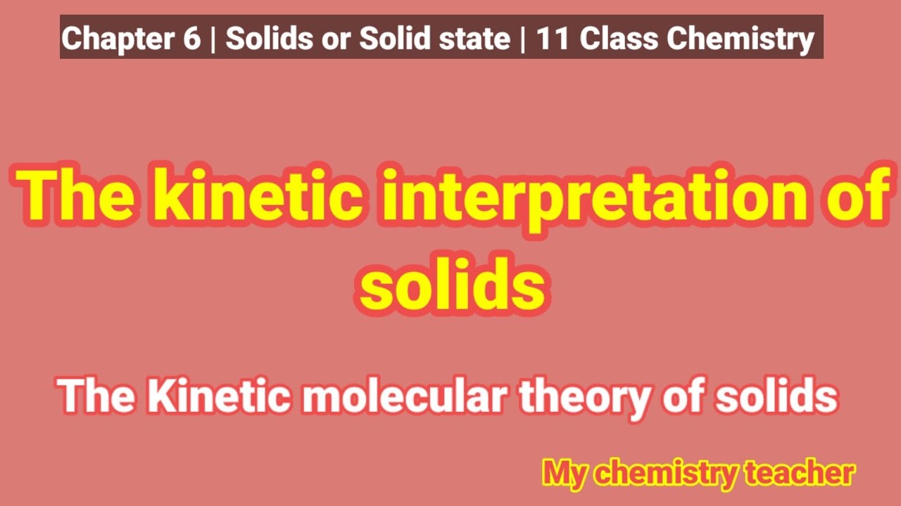 The kinetic interpretation of solids | kinetic molecular theory of ...