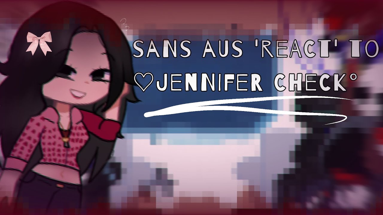 'Sans Aus' React to Jennifer Check🎀 | yes im back, at making more ...
