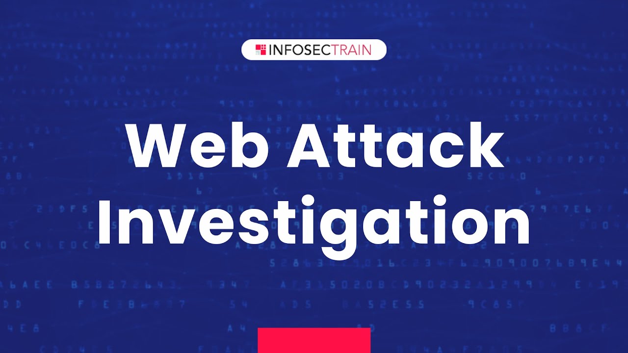 Web Attack Investigation | InfosecTrain - YouTube