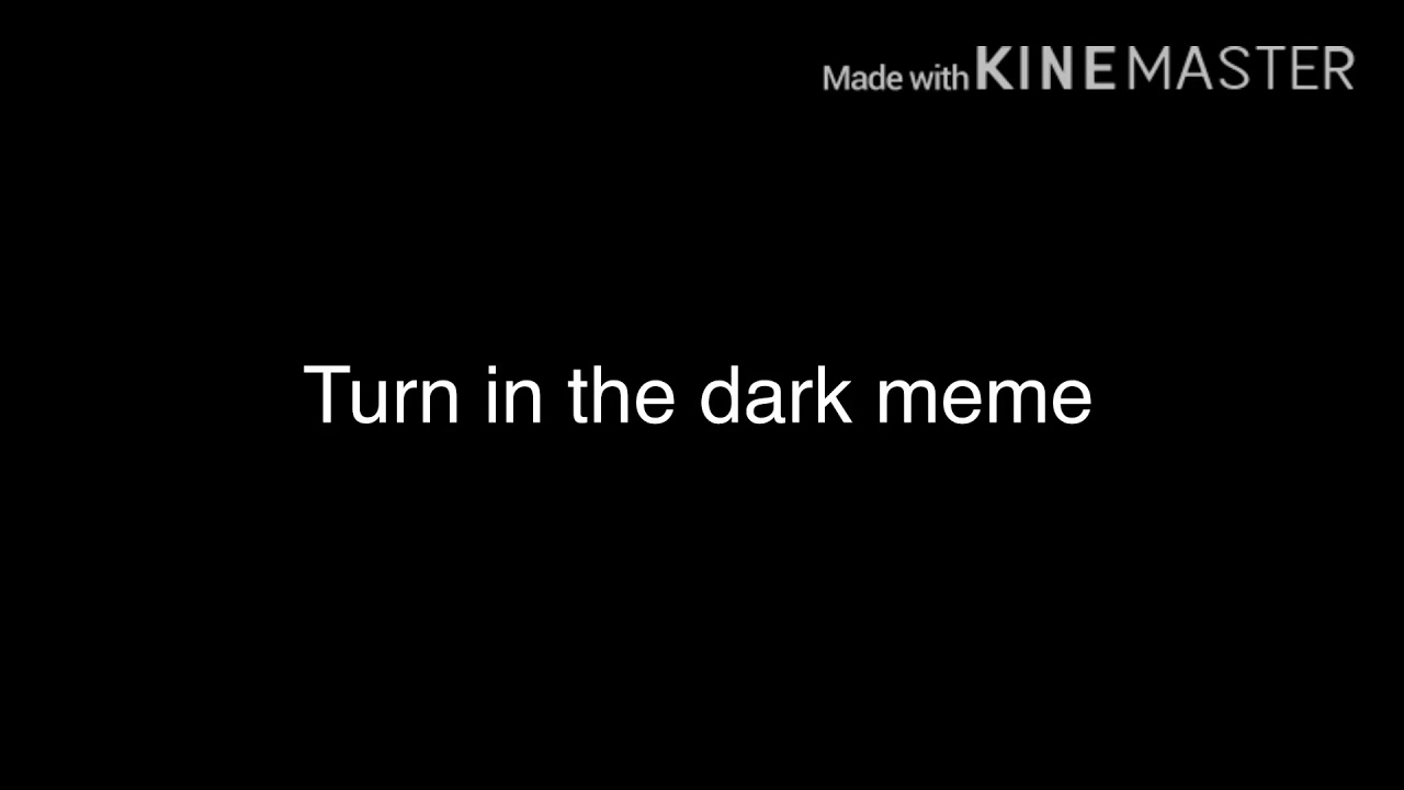 Turn in the dark meme (animated) - YouTube