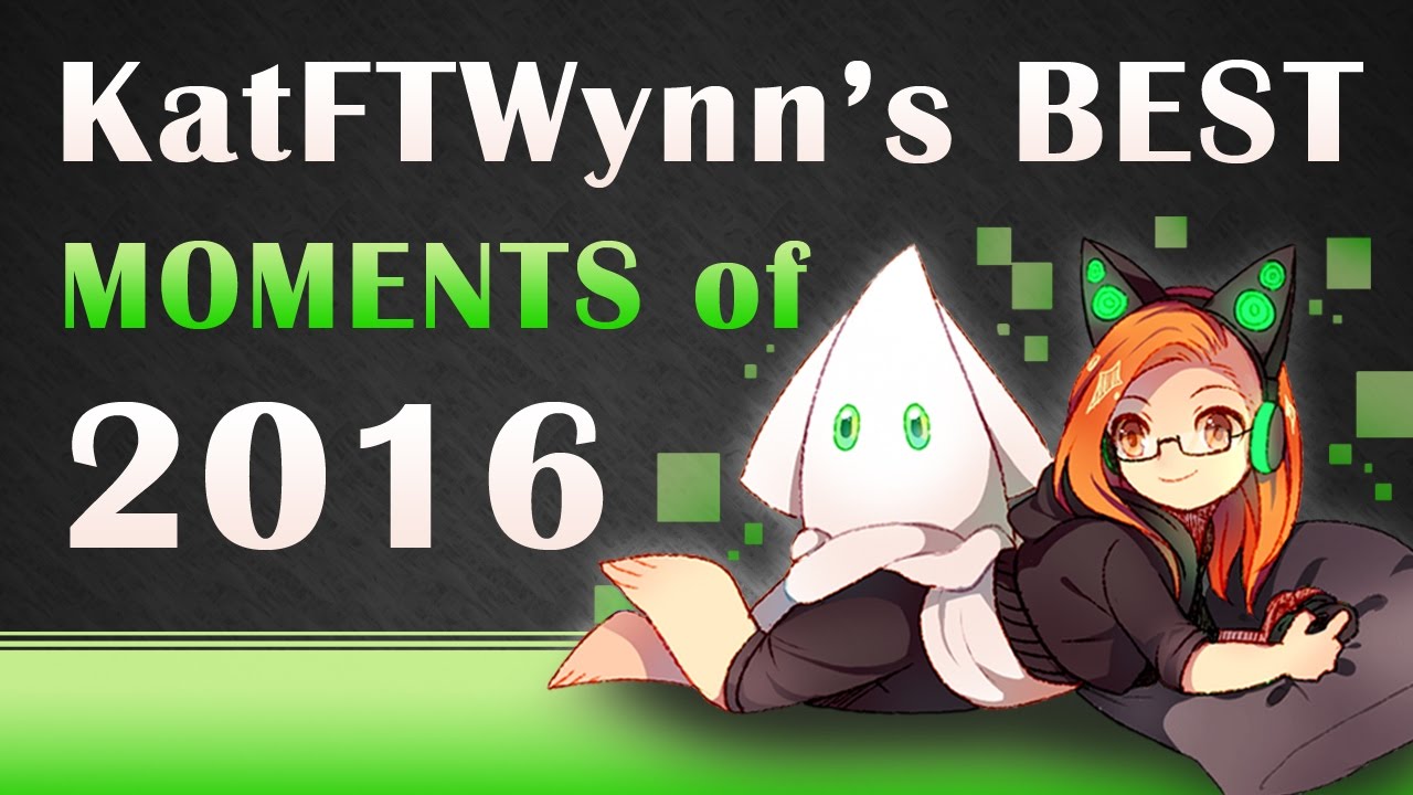 KatFTWynn's Best Moments of 2016 ~Gaming Montage~ - YouTube
