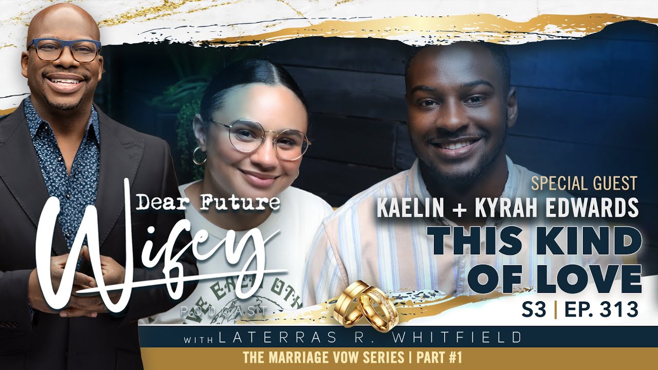 Dear Future Wifey S3, E313: This Kind of Love (Kaelin + Kyrah Edwards ...