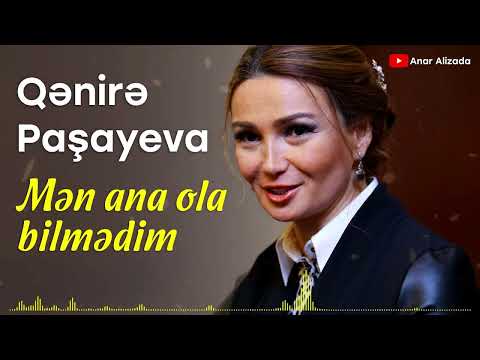 Qənirə Paşayeva - Mən ana ola bilmədim, ana..