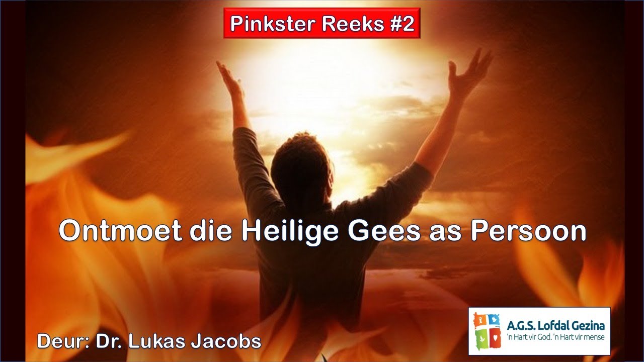 Pinkster Reeks: ONTMOET DIE HEILIGE GEES AS PERSOON. Deur Dr. Lukas 26 ...
