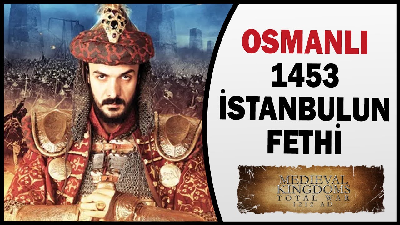 İstanbulun Fethi 1453 Osmanlı - Medieval Kingdoms - Fatih Sultan Mehmed ...
