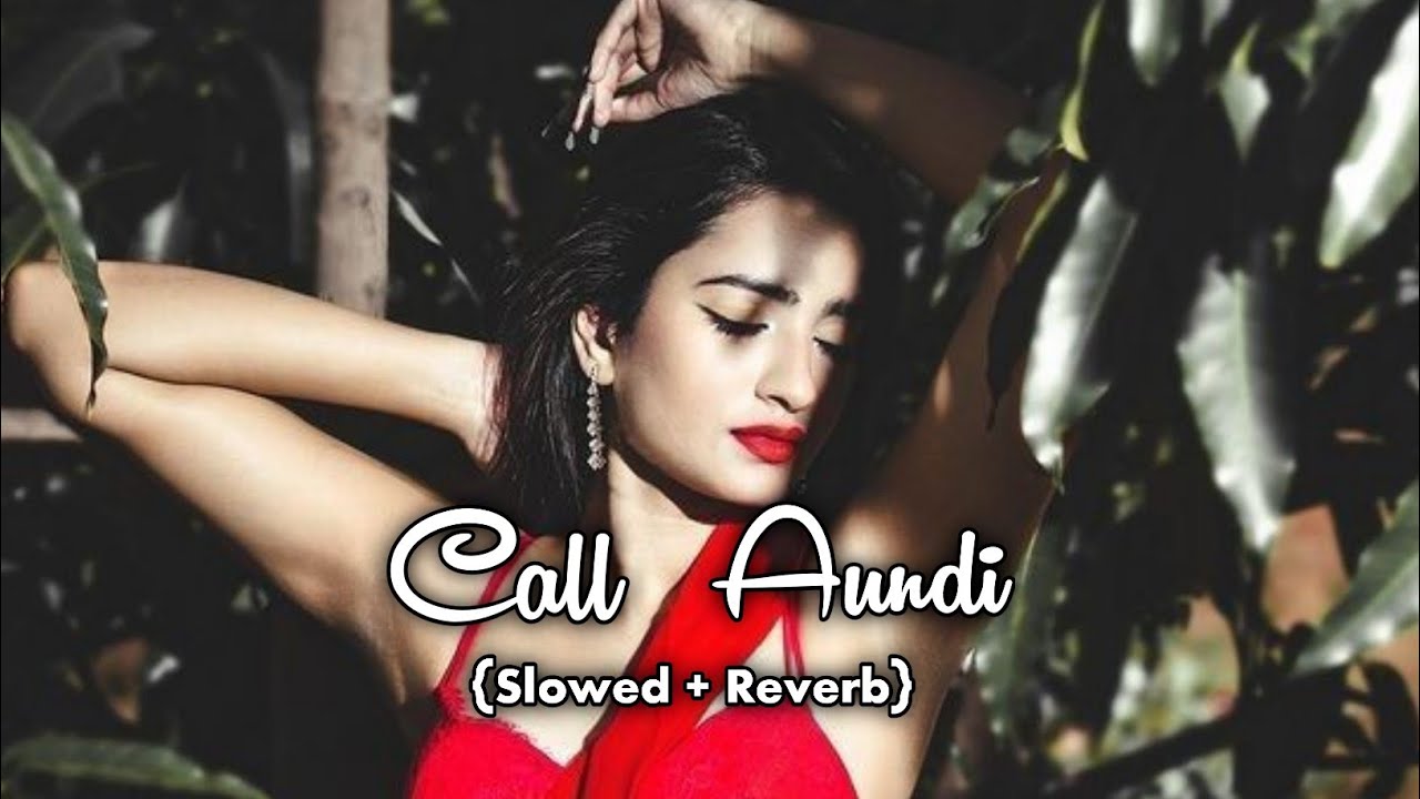 Call Aundi {Slowed Reverb} honey singh all songs call aundi || Bnl 𝙶 ...