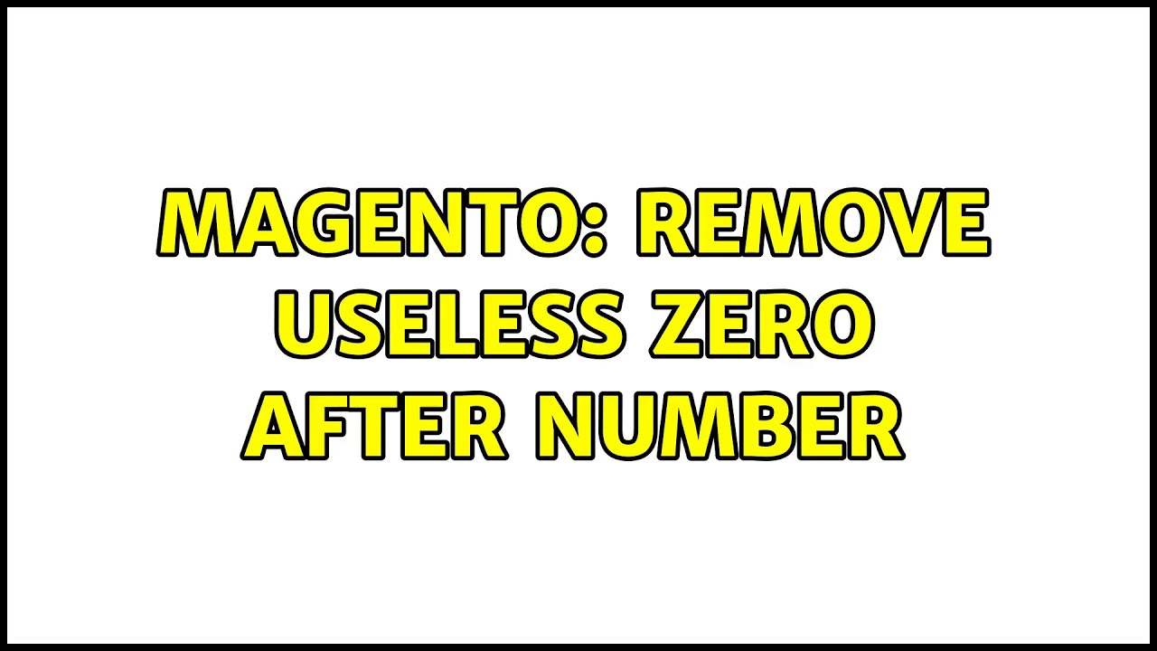 Magento Remove Useless Zero After Number 2 Solutions YouTube magento-remove-useless-zero-after-number-2-solutions-youtube