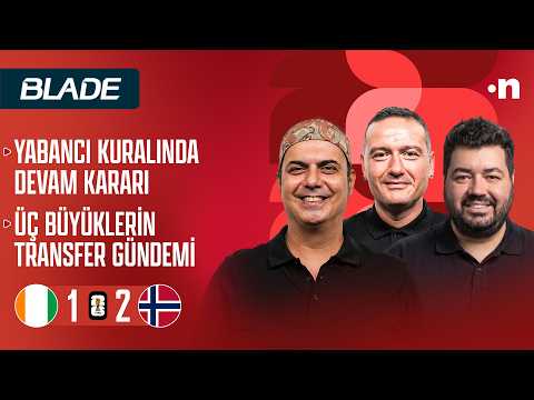 Yabancı kuralında devam kararı, üç büyüklerin transfer gündemi, Norveç son 16'da!
