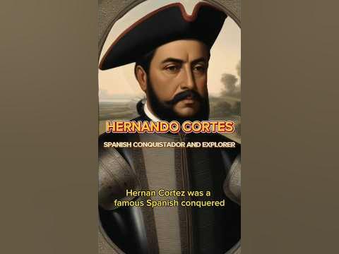HERNANDO CORTES - SPANISH CONQUISTADOR AND EXPLORER - YouTube