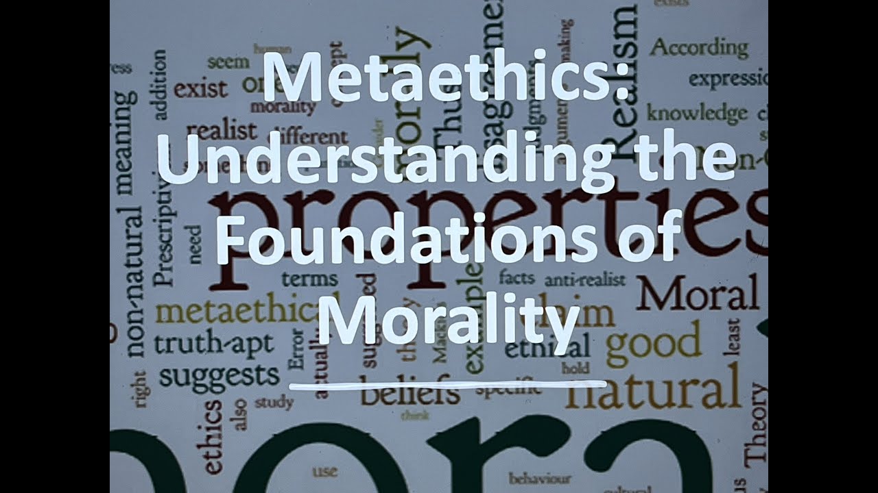 Metaethics Understanding the Foundations of Morality - YouTube