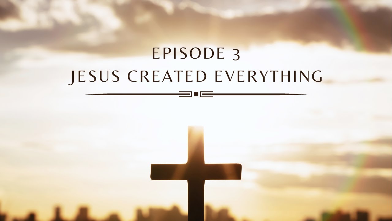Jesus Created Everything | Episode 3 | Understanding the Bible - YouTube