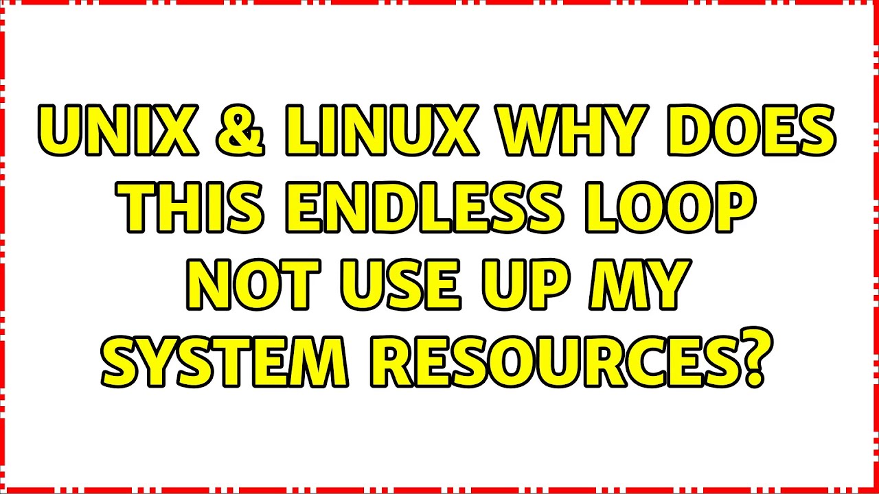 Unix And Linux Why Does This Endless Loop Not Use Up My System Resources 2 Solutions Youtube