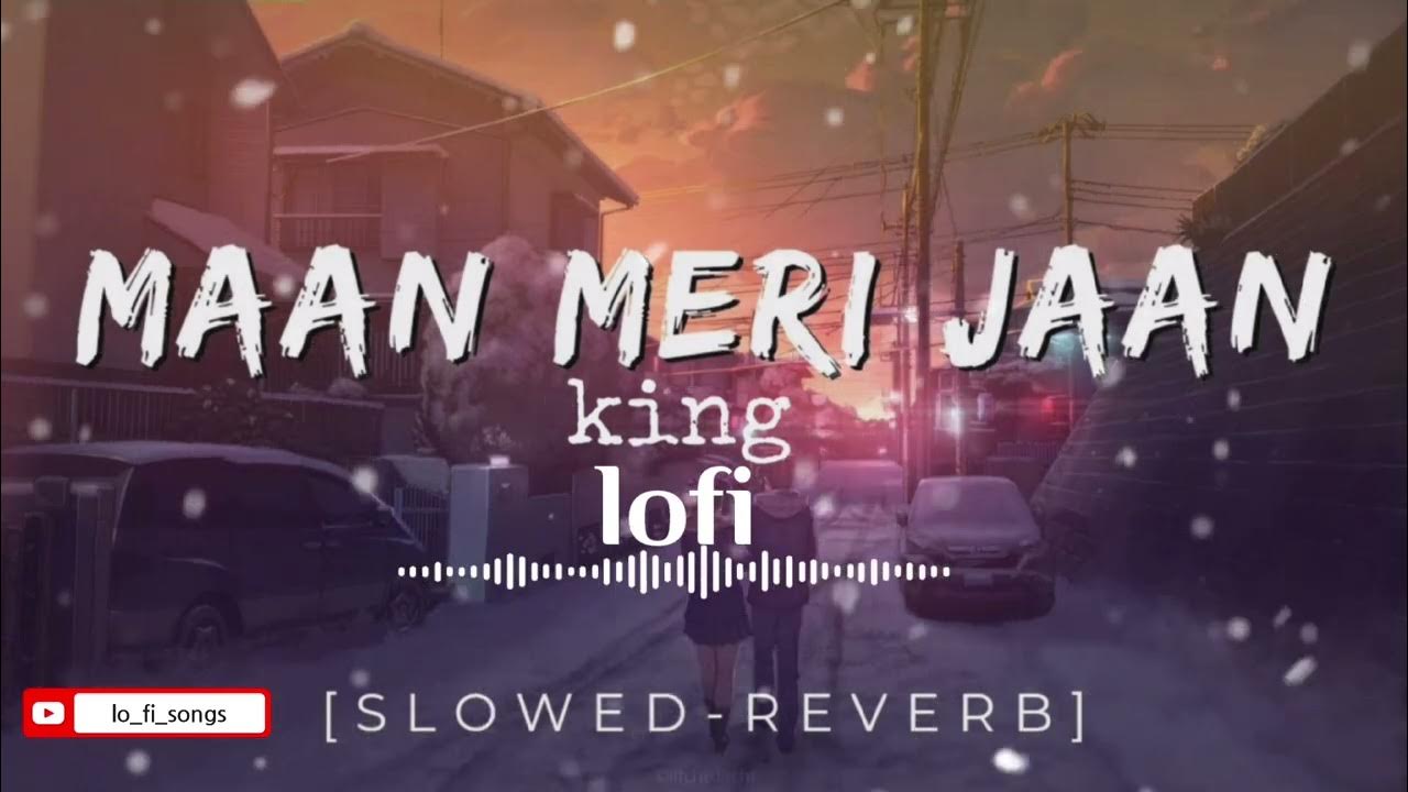 maan meri jaan ||king ||lofi slowed reverb||tu maan meri jaan |maan meri jaan lofi song||meri ...