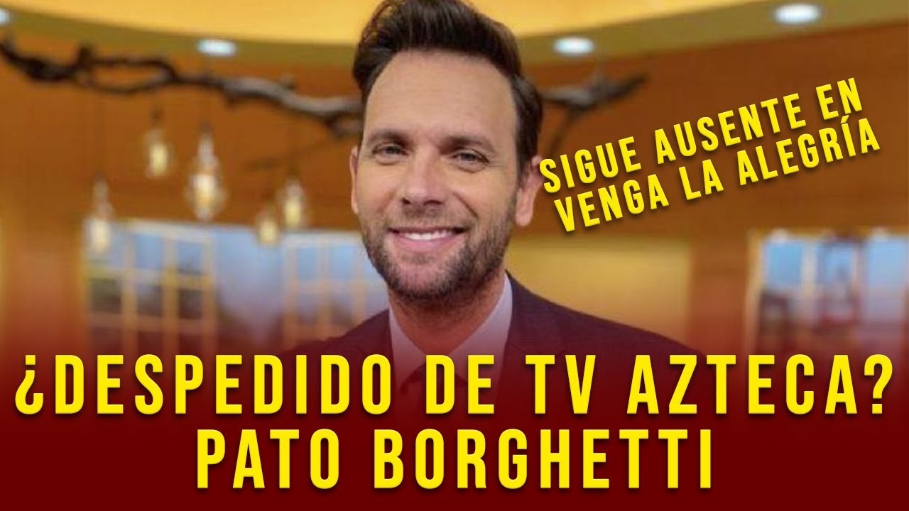 Pato Borghetti ¿Despedido de Tv Azteca? - YouTube