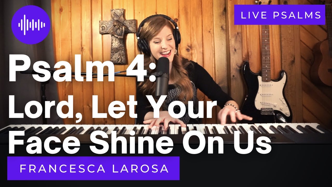 Psalm 4 - Lord, Let Your Face Shine On Us - Francesca LaRosa (LIVE with ...