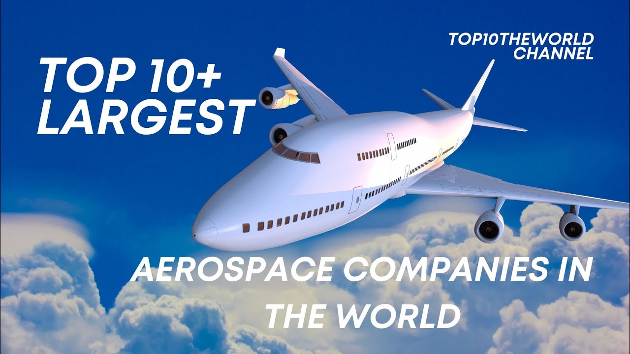 Top 10 Largest Aerospace Companies in the World | Top10theworld Channel ...