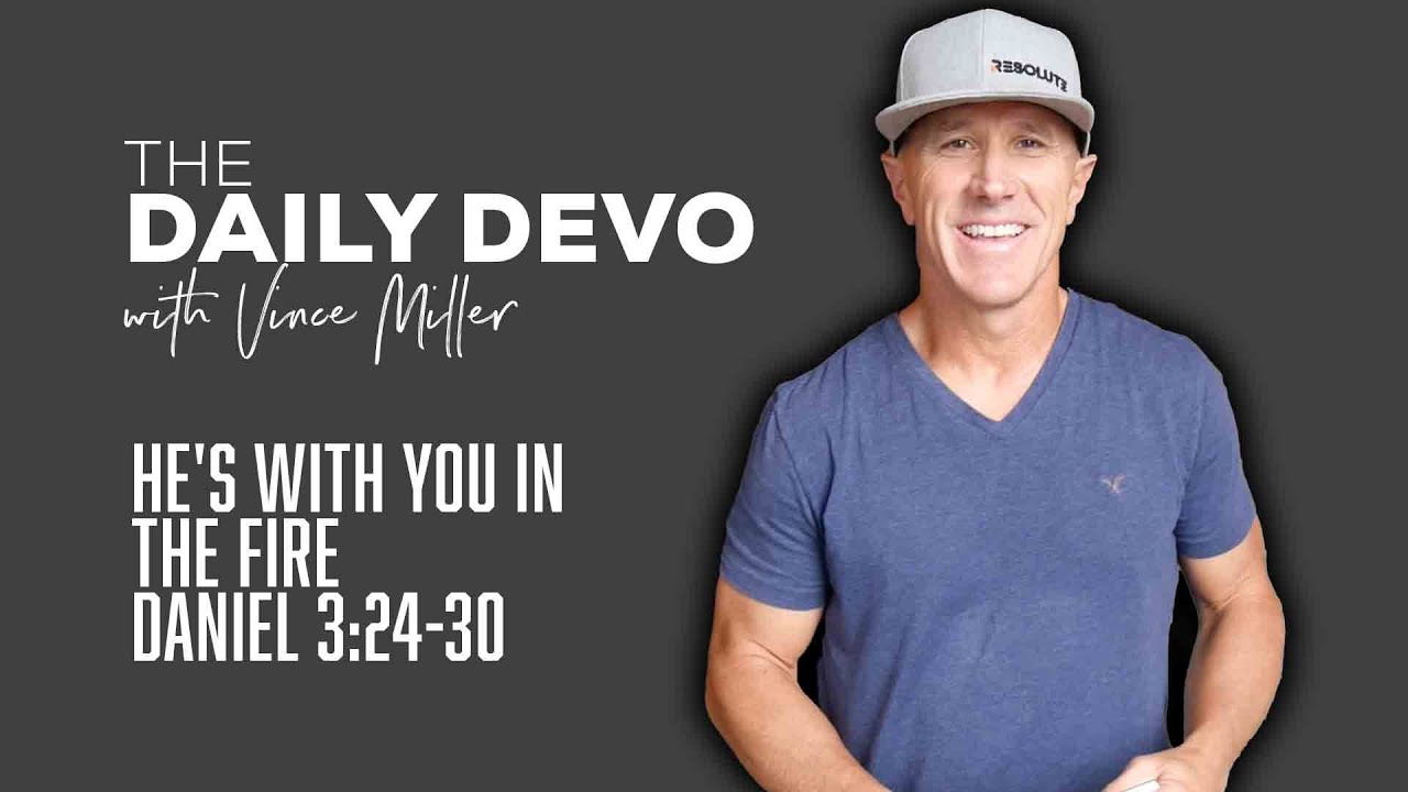 He's With You In The Fire | Devotional | Daniel 3:24-30 - YouTube